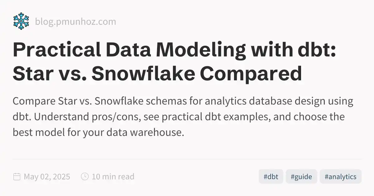 Practical Data Modeling with dbt: Star vs. Snowflake Compared